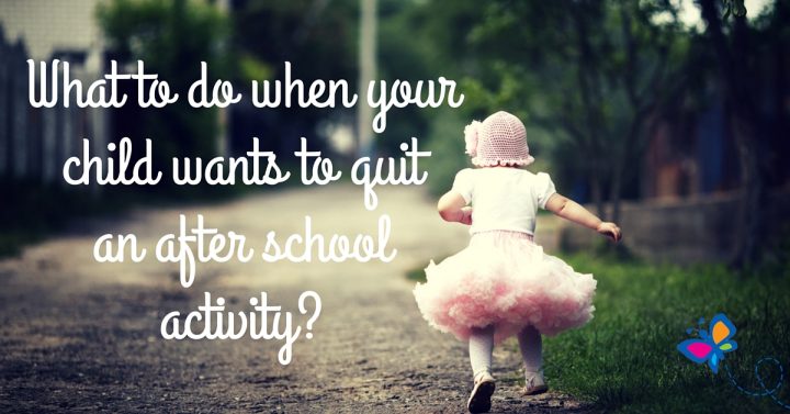 What to do when your child wants to quit an after school activity?