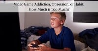 Video Game Addiction, Obsession, or Habit: How Much is Too Much?