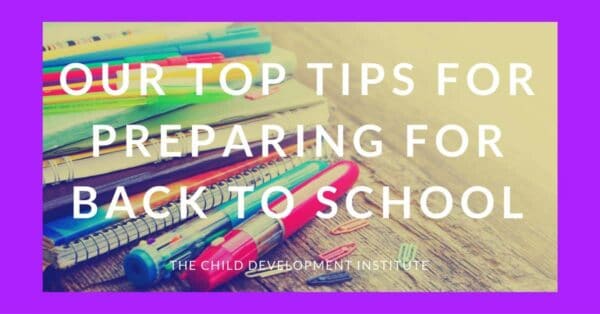 Our Top Tips for Preparing for Back to School - Child Development Institute