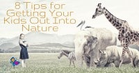 8 Tips for Getting Your Kids Out Into Nature - Child Development Institute