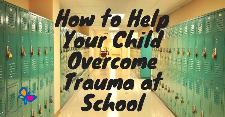 How to Help Your Child Overcome Trauma at School - Parenting Today Blog