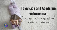 Television and Academic Performance: How to Develop Good TV Habits in ...