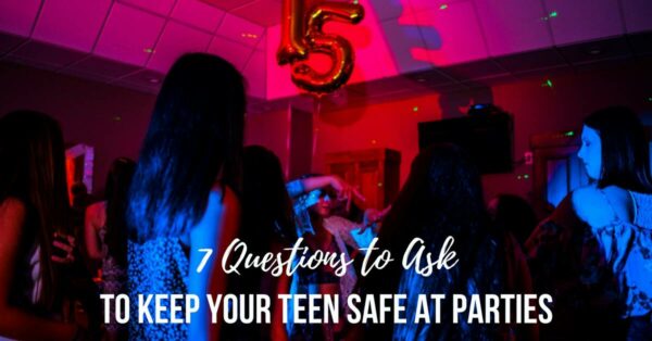 7 Questions to Keep Your Teen Safe at Parties