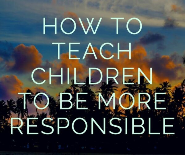 How to Teach Your Child to Be More Responsible | Parenting