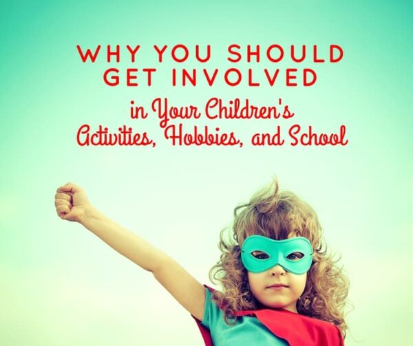 Why You Should Get Involved in Your Child's Activities, Hobbies, and School