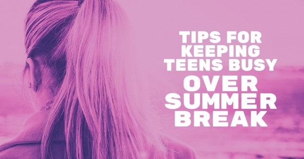 Tips for Keeping Teens Busy Over Summer Break | Parenting