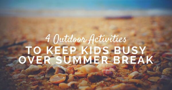 4 Outdoor Activities to Keep Kids Busy Over Summer Break