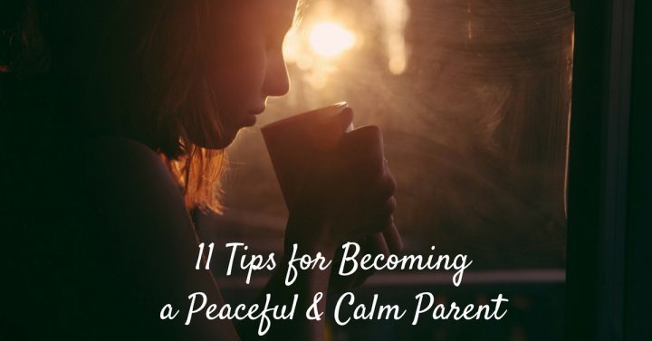 11 Tips for Becoming a Peaceful and Calm Parent - Child Development ...
