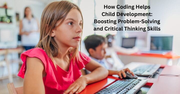 How Coding Helps Child Development: Boosting Problem-Solving and ...